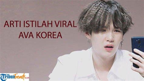 Apa Arti Ava Korea Istilah Viral Di Tiktok Kata Populer Ini Juga