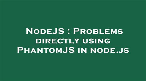 nodejs problems directly using phantomjs in node js youtube