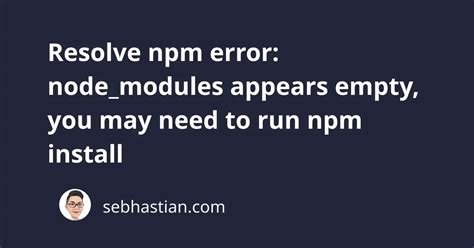 resolve npm error node modules appears empty you may need to run npm