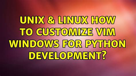 unix and linux how to customize vim windows for python development 2