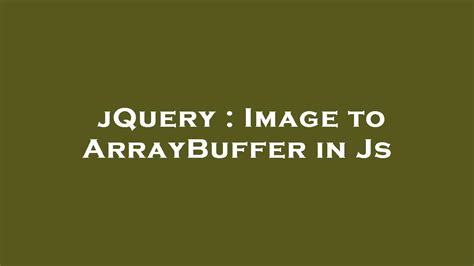 jquery image to arraybuffer in js youtube