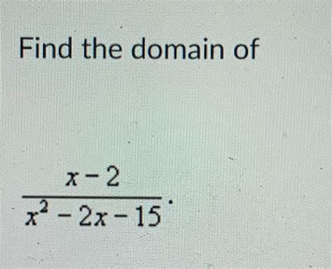Solved Find The Domain Ofx 2x2 2x 15
