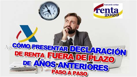 ¿cómo Hacer La Declaración De La Renta Fuera De Plazo ¡consejos Clave