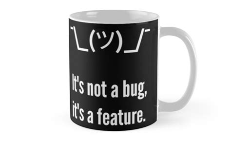 shrug it s not a bug it s a feature programmer excuse white design
