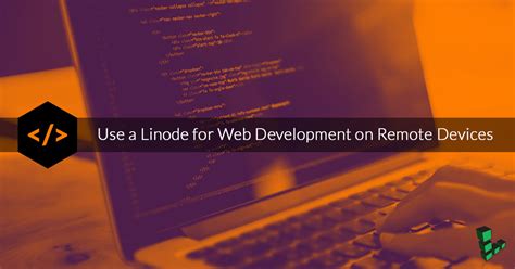 use a linode for web development on remote devices linode