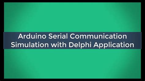 arduino serial communication simulation with delphi application youtube