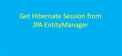 get session from entitymanager in spring boot javatute