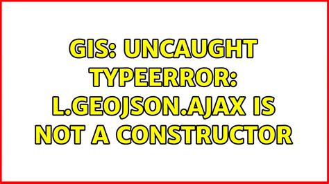 gis uncaught typeerror l geojson ajax is not a constructor youtube
