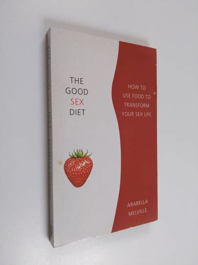 Osta Arabella Melville The Good Sex Diet How To Use Food To