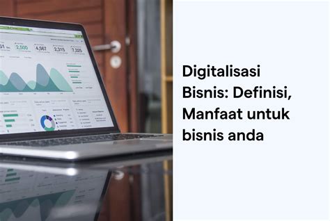 Digitalisasi Bisnis Definisi Manfaat Untuk Bisnis Anda