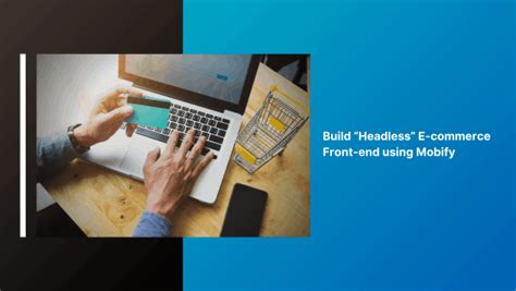 build headless e commerce front end using mobify