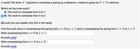 Solved The Force F Required To Compress A Spring By A