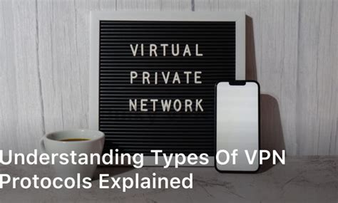 Understanding Types Of Vpn Protocols Explained