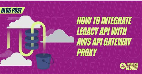 how to integrate legacy api with aws api gateway proxy proud2becloud blog