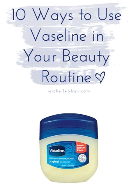10 Ways To Use Vaseline In Your Beauty Routine Michelle Phan Beauty