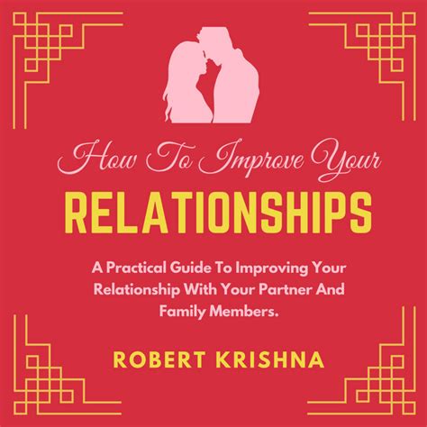 How To Improve Your Relationships A Practical Guide To Improving Your