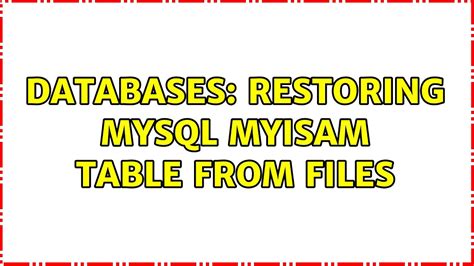 databases restoring mysql myisam table from files youtube