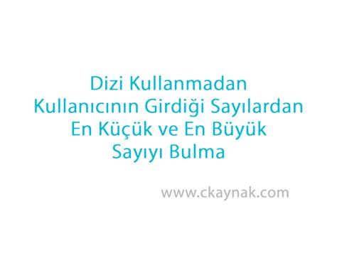 c de en büyük ya da en küçük sayıyı bulma c kaynak