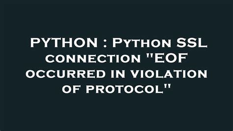 python python ssl connection eof occurred in violation of protocol
