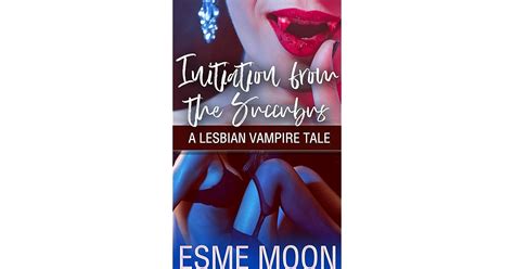 Initiation From The Succubus A Lesbian Vampire Tale By Esme Moon