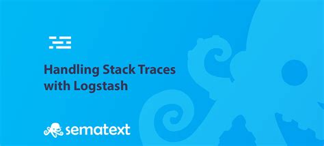logstash multiline events how to handle stack traces sematext
