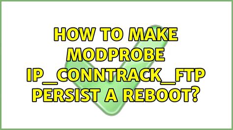 how to make modprobe ip conntrack ftp persist a reboot 2 solutions