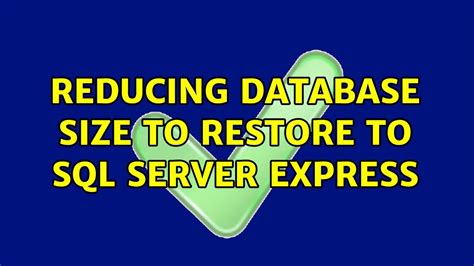 reducing database size to restore to sql server express 2 solutions