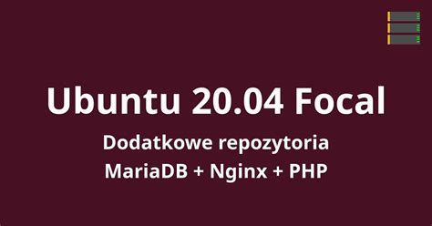 ubuntu 20 04 repozytoria mariadb nginx i php serwer vps