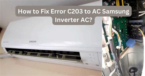 How To Fix Error C203 To Ac Samsung Inverter Ac