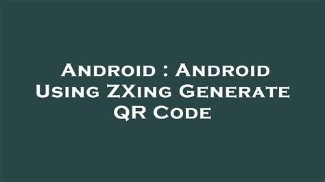 android android using zxing generate qr code youtube