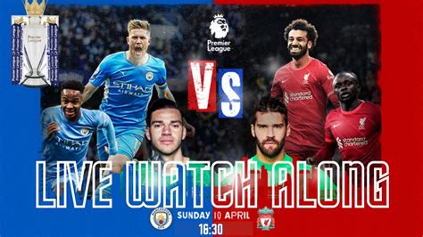 Man City V Liverpool Live Watch Along Youtube