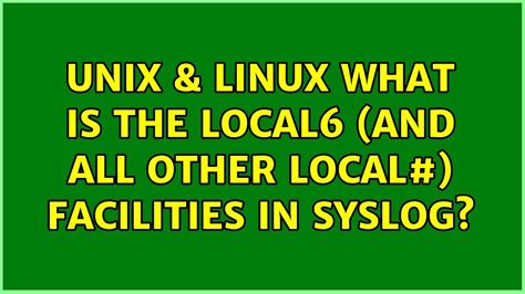 unix and linux what is the local6 and all other local facilities in