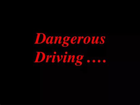 Ppt Dangerous Driving … Powerpoint Presentation Free Download Id