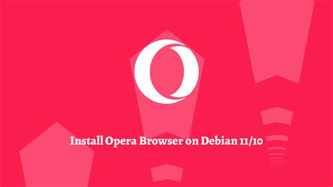 how to install opera browser on debian 11 debian 10 itzgeek