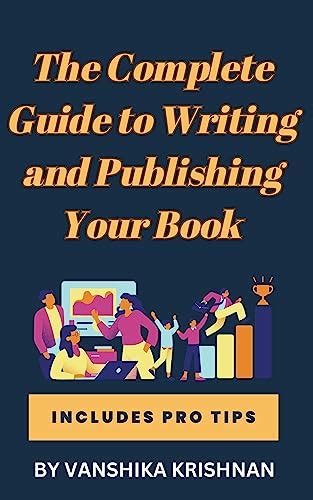 The Complete Guide To Writing And Publishing Your Book How To Publish
