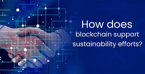 How Blockchain Helps To Support Sustainability Efforts