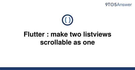 [solved] flutter make two listviews scrollable as one 9to5answer
