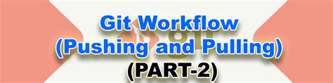 git workflow pushing and pulling part 2 ktexperts