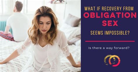What If Recovery From Obligation Sex Seems Impossible Bare Marriage