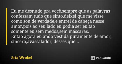 Eu Me Desnudo Pra Você Sempre Que As Srta Wrobel Pensador