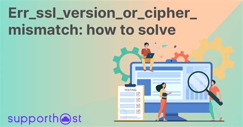 err ssl version or cipher mismatch solution supporthost