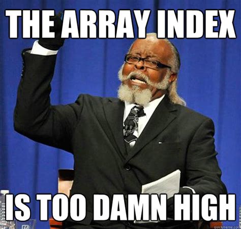 the array index is too damn high jimmy mcmillan quickmeme