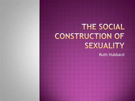 The Social Construction Of Sexuality Ruth Hubbard Spr11