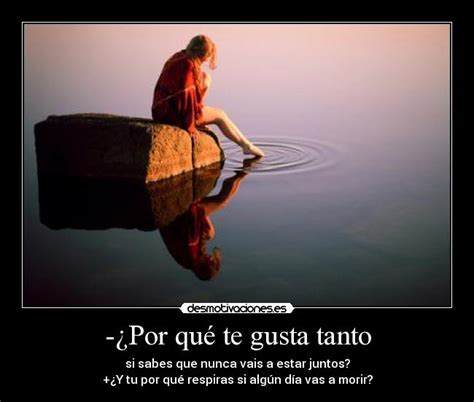 ¿por Qué Te Gusta Tanto Desmotivaciones