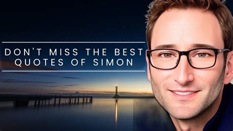 Simon Sineks Best Quotes Fueling Passion And Purpose Impulsive
