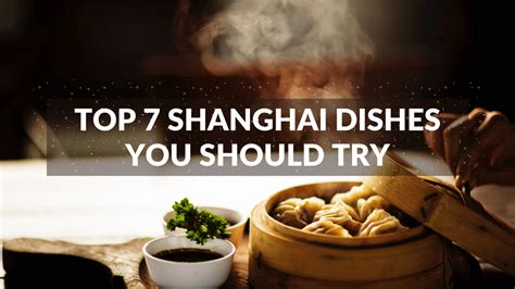 The Top 7 Shanghai Dishes You Should Try Shanghai Tips And Advice