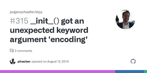 init got an unexpected keyword argument encoding · issue 315