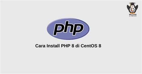 centos cara install php 8 di centos 8 belajar linux id situs belajar