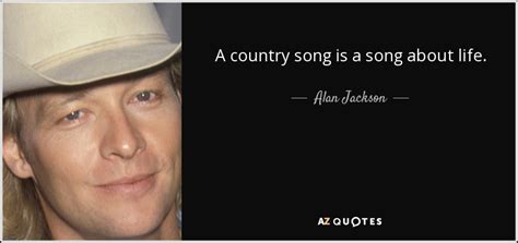 Top 25 Quotes By Alan Jackson Of 55 A Z Quotes
