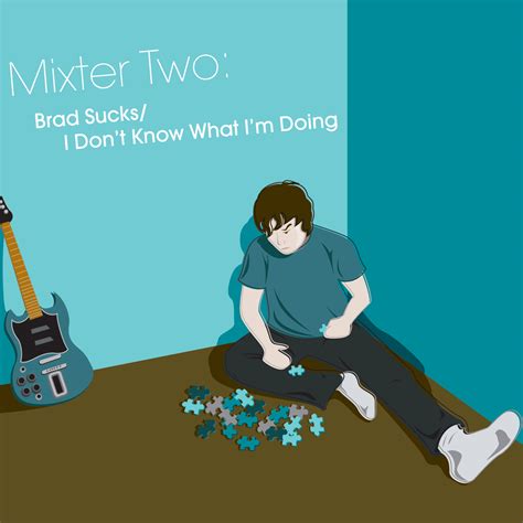 cd1 mixter two i dont know what im doing brad sucks